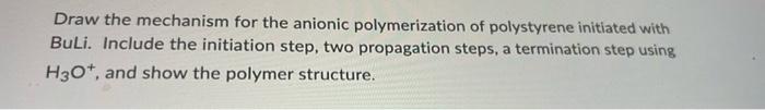 Solved Draw the mechanism for the anionic polymerization of | Chegg.com