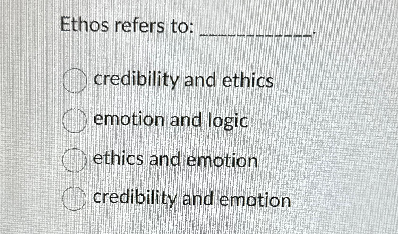 Solved Ethos refers to: credibility and ethics emotion and | Chegg.com