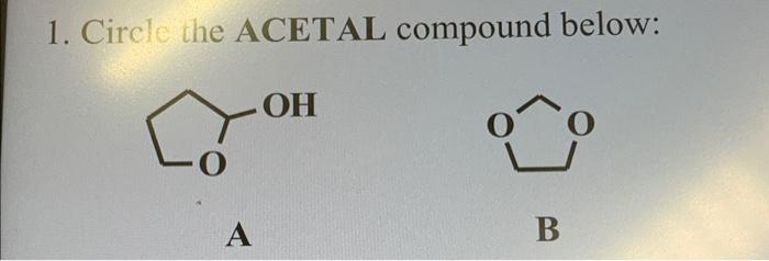 Solved 1. Circle the ACETAL compound below: OH co A B | Chegg.com