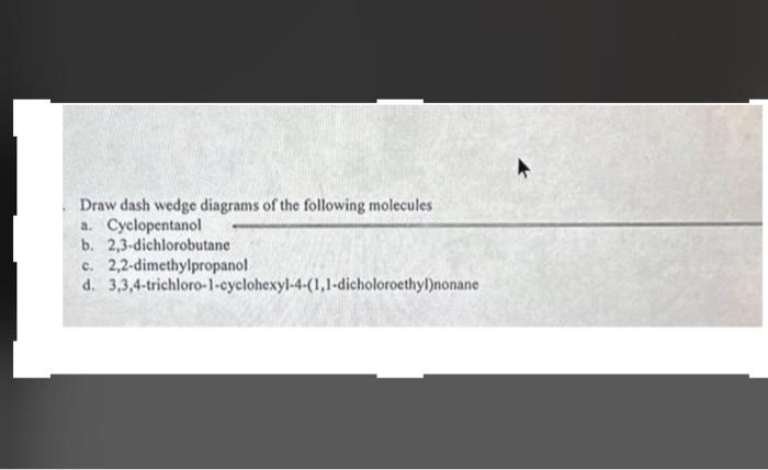 Solved Draw dash wedge diagrams of the following molecules | Chegg.com