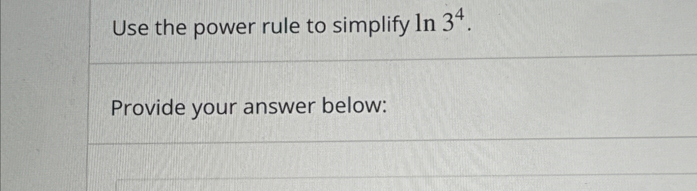 Solved Use the power rule to simplify ln34.Provide your | Chegg.com