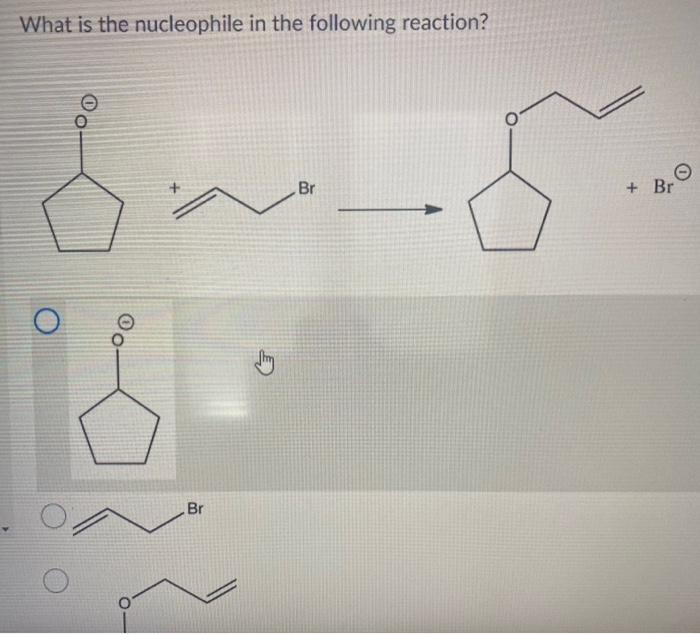 Solved What is the nucleophile in the following reaction? | Chegg.com