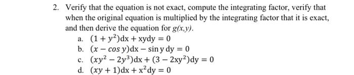Solved 2. Verify that the equation is not exact, compute the | Chegg.com