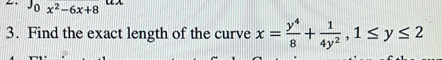 Solved Find the exact length of the curve x=y48+14y2,1≤y≤2 | Chegg.com