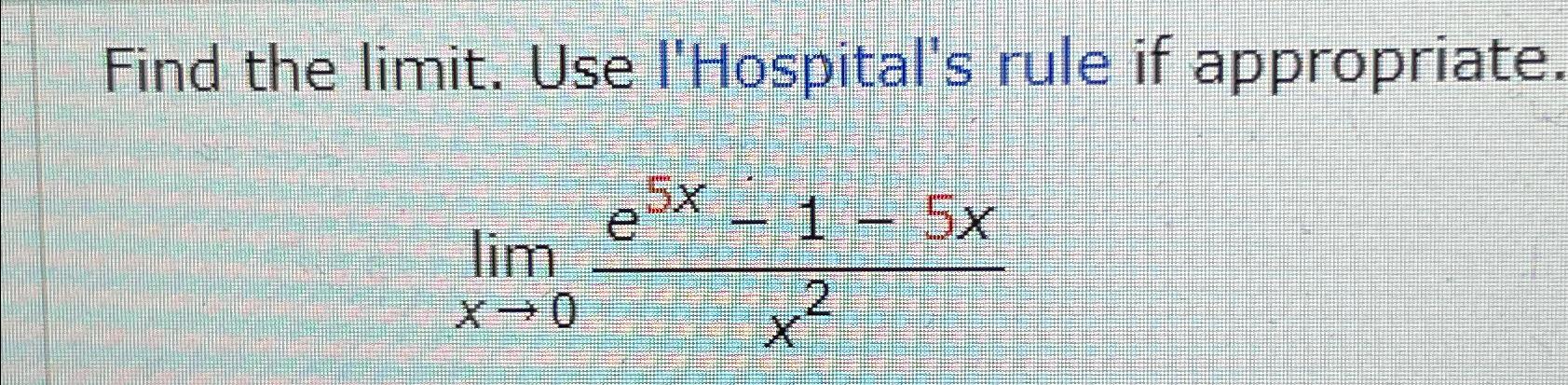 Solved Find the limit. ﻿Use l'Hospital's rule if | Chegg.com