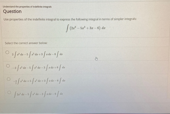 Solved Understand the properties of indefinite integrals | Chegg.com