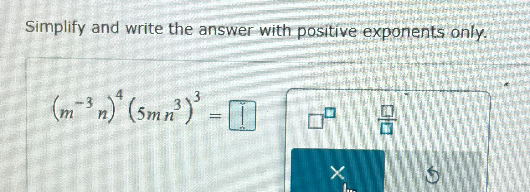 Solved Simplify and write the answer with positive exponents | Chegg.com