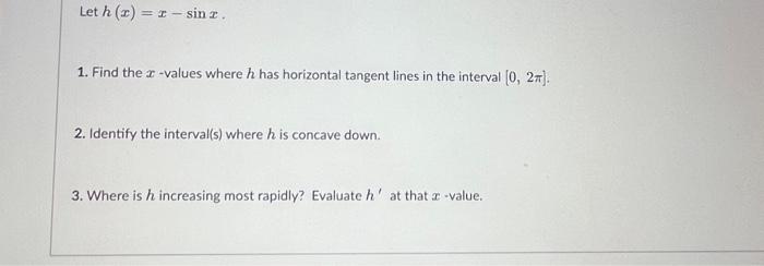 Solved Let h(x)=x−sinx. 1. Find the x-values where h has | Chegg.com