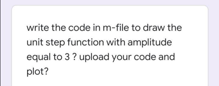 Solved write the code in m-file to draw the unit step | Chegg.com