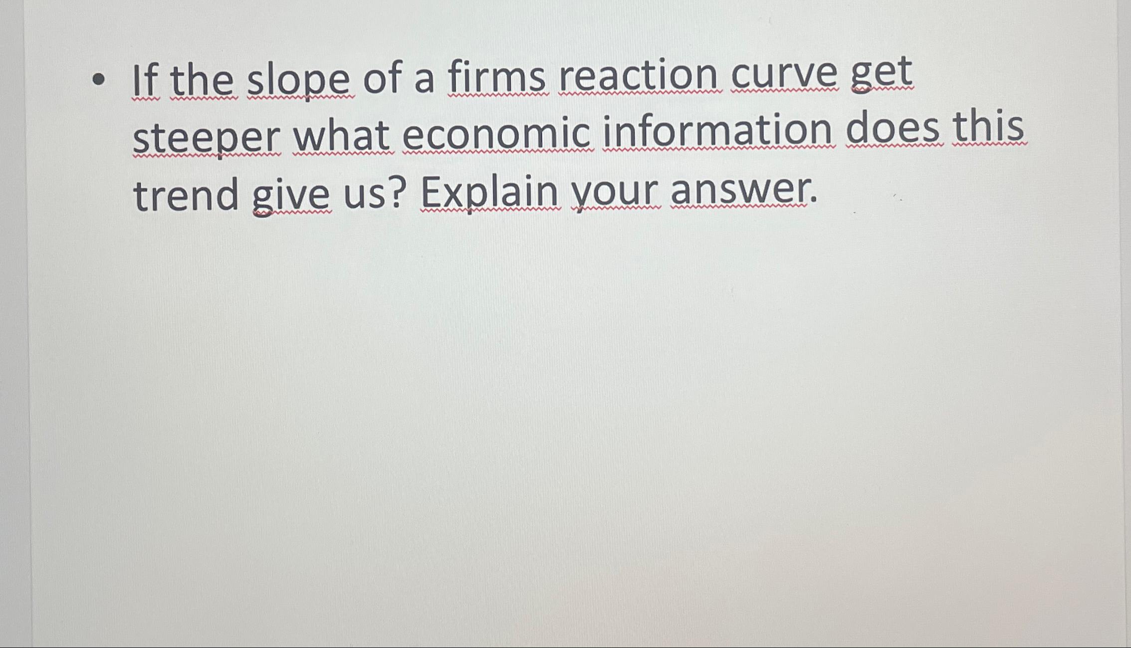 Solved If the slope of a firms reaction curve get steeper | Chegg.com