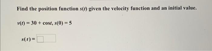 Solved Find the position function s(t) given the velocity | Chegg.com
