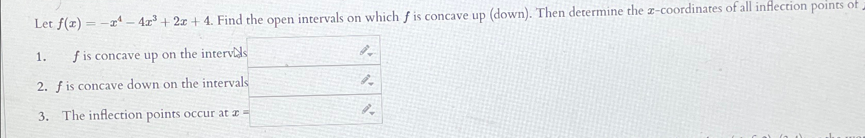 Solved Let f(x)=-x4-4x3+2x+4. ﻿Find the open intervals on | Chegg.com