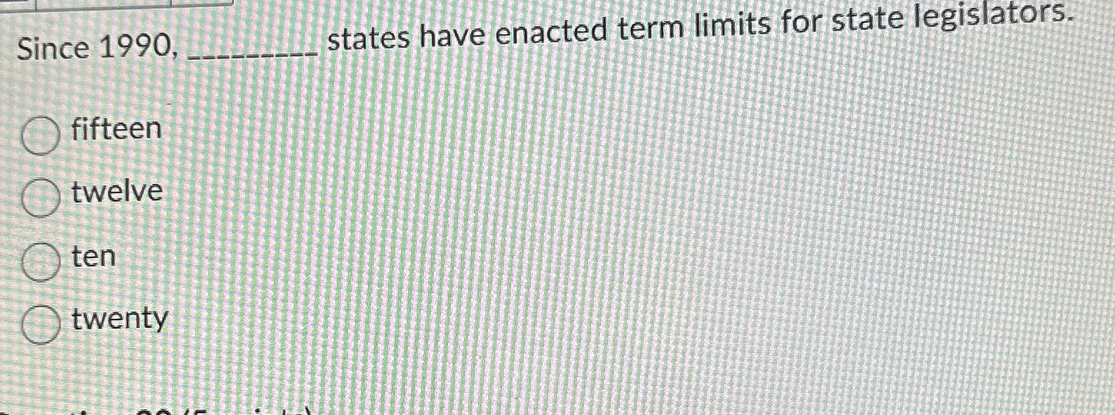 Solved Since 1990 , ﻿states have enacted term limits for | Chegg.com