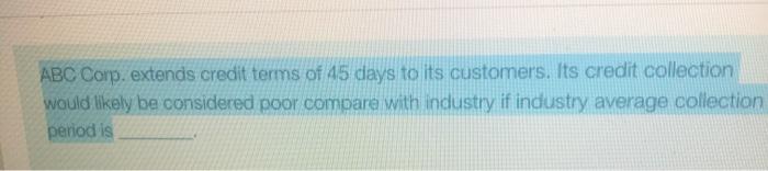 Solved ABC Corp. extends credit terms of 45 days to its | Chegg.com