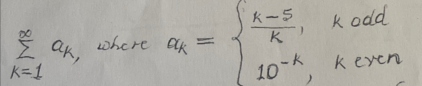 Solved ∑k=1∞ak, ﻿where ak={k-5k,k odd 10-k,k even | Chegg.com
