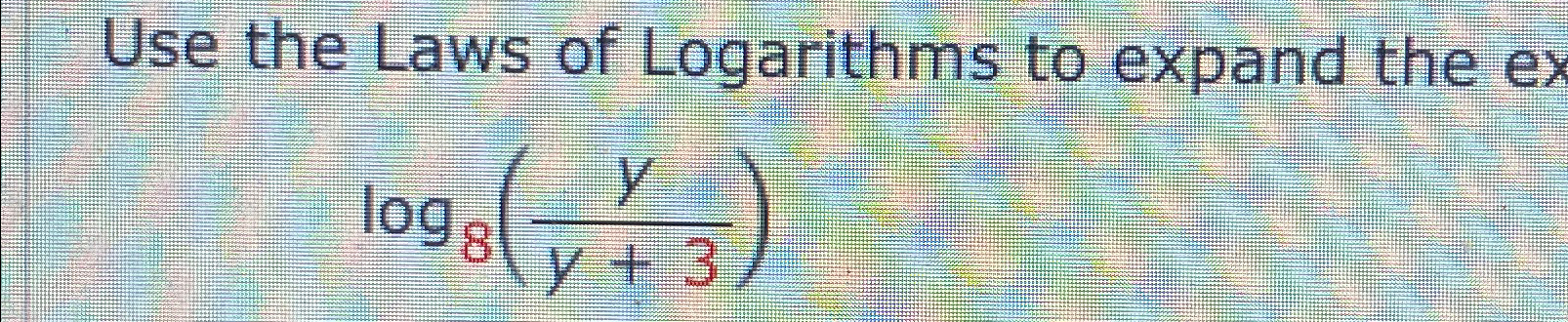 Solved Use the Laws of Logarithms to expand the exlog8(yy+3) | Chegg.com