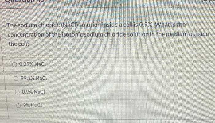 Solved The sodium chloride (NaCl) solution inside a cellis | Chegg.com