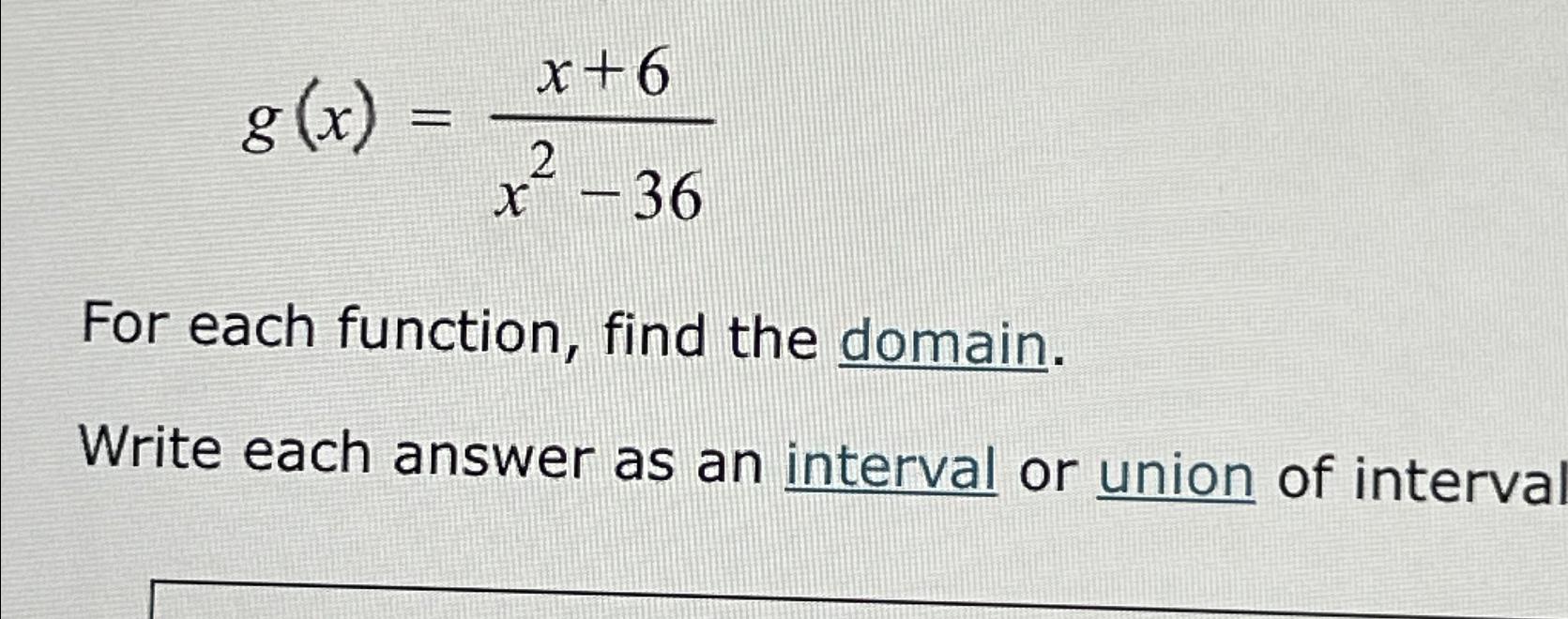 Solved g(x)=x+6x2-36For each function, find the domain.Write | Chegg.com