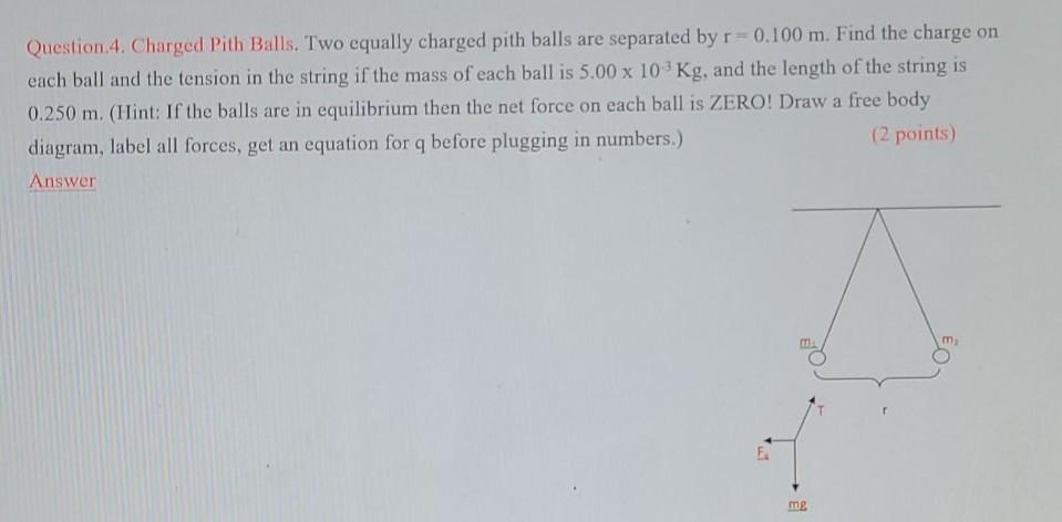Solved Question.4. Charged Pith Balls. Two equally charged | Chegg.com