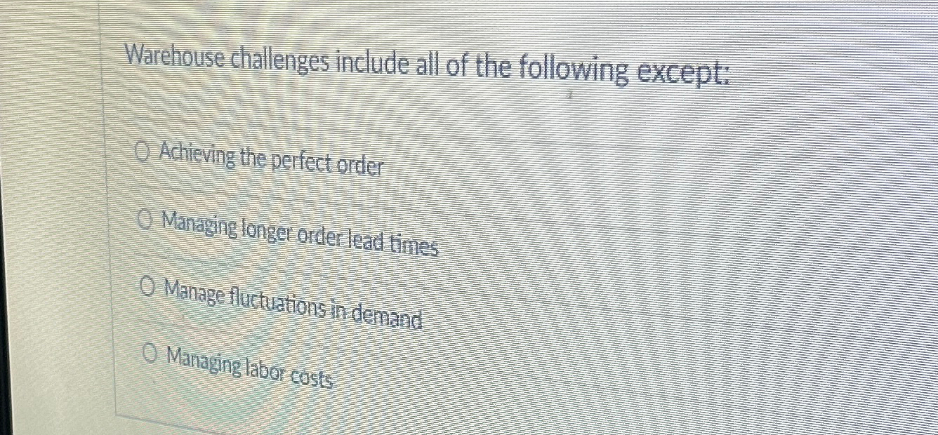 Solved Warchouse challenges include all of the following | Chegg.com