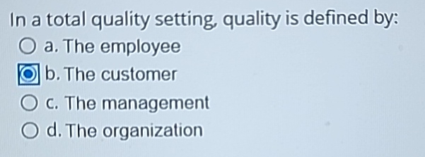 Solved In a total quality setting, quality is defined by:a. | Chegg.com