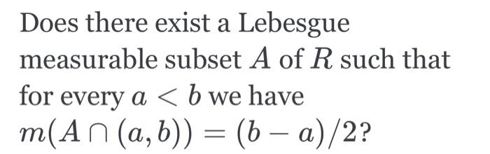 Solved Does There Exist A Lebesgue Measurable Subset A Of R