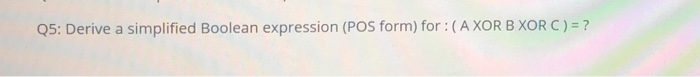 Solved Q5: Derive a simplified Boolean expression (POS form) | Chegg.com