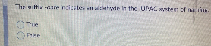 Solved The suffix -oate indicates an aldehyde in the IUPAC | Chegg.com