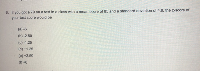 Solved 6. f you got a 79 on a test in a class with a mean | Chegg.com