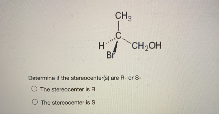 Solved CH3 H ... CH2OH Br Determine if the stereocenter(s) | Chegg.com