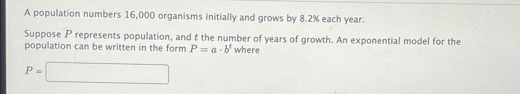 Solved A population numbers 16,000 ﻿organisms initially and | Chegg.com