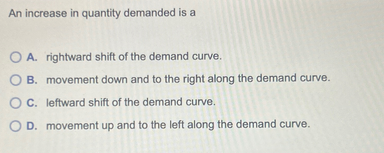 Solved An increase in quantity demanded is aA. ﻿rightward | Chegg.com