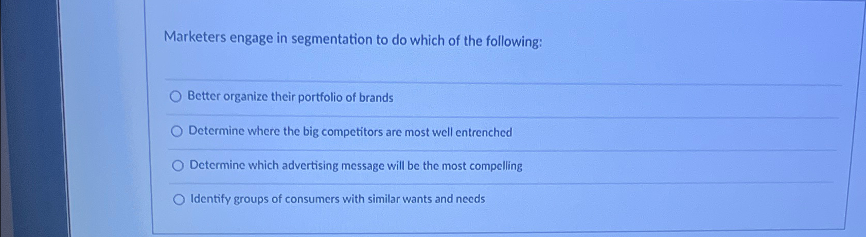 Solved Marketers engage in segmentation to do which of the | Chegg.com