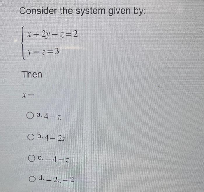 Solved Consider the system given by: {x+2y−z=2y−z=3 Then x= | Chegg.com