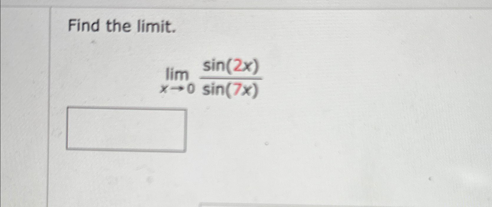 Solved Find the limit.limx→0sin(2x)sin(7x) | Chegg.com