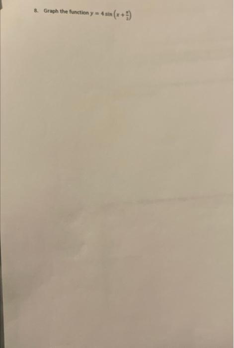 Solved 8. Graph the function y=4sin(x+2t). | Chegg.com