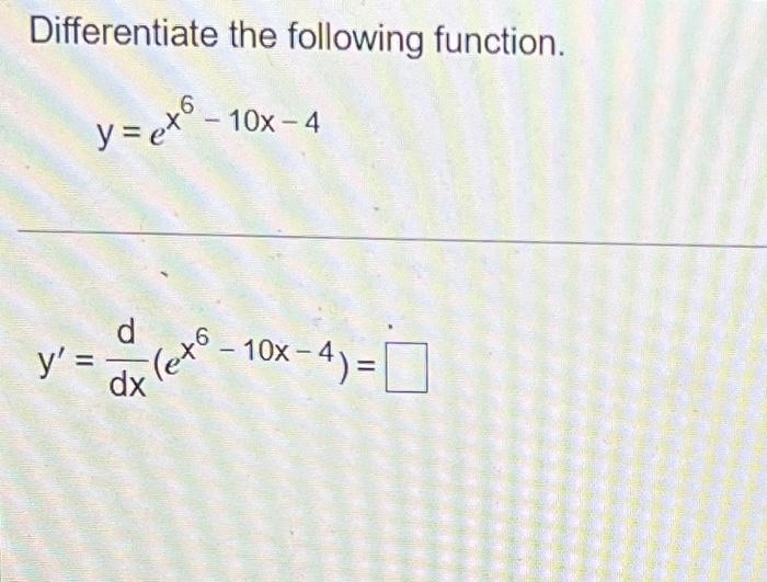 Solved Differentiate the following function. y=ex6−10x−4 | Chegg.com
