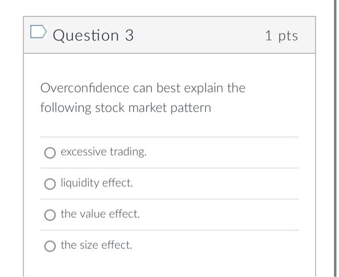 Solved Question 3 1 pts Overconfidence can best explain the | Chegg.com