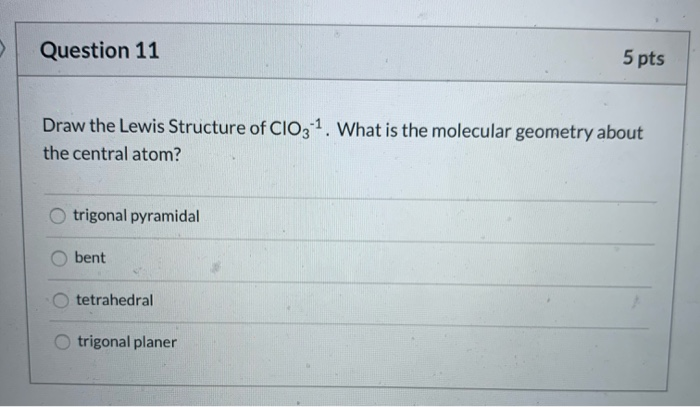 Solved Question 11 5 pts Draw the Lewis Structure of CIO3-1. | Chegg.com