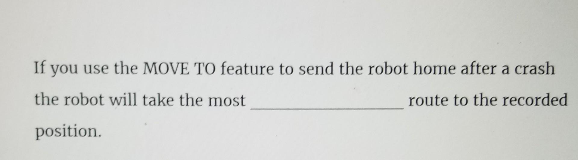 Solved If you use the MOVE TO feature to send the robot home | Chegg.com