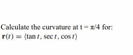 Solved Calculate the curvature at t=π/4 for: | Chegg.com