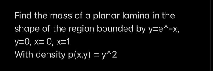 Solved Find the mass of a planar lamina in the shape of the | Chegg.com