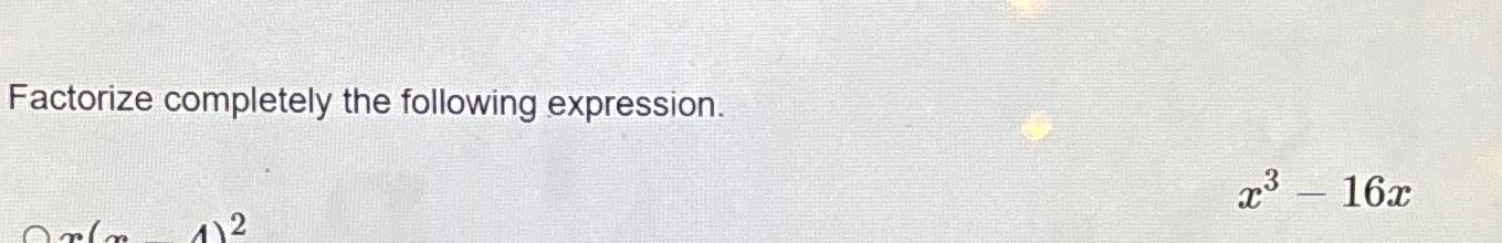 Solved Factorize completely the following expression.x3-16x | Chegg.com