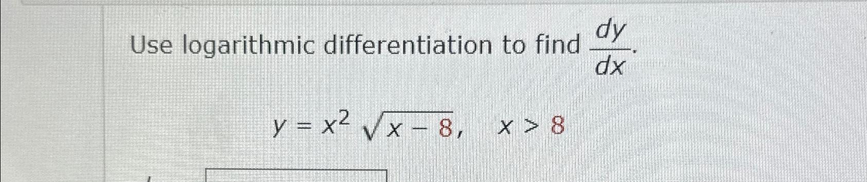 Solved Use logarithmic differentiation to find | Chegg.com
