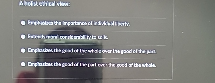 Solved A holist ethical viewsEmphasizes the importance of | Chegg.com