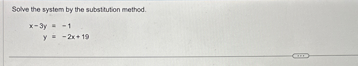 Solved Solve the system by the substitution | Chegg.com