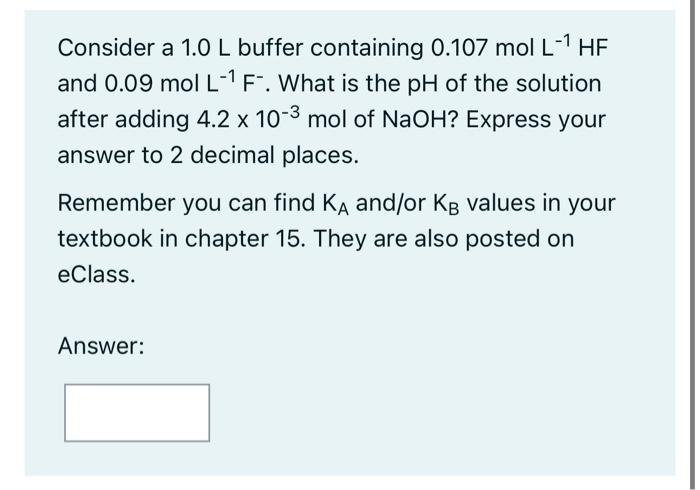 Solved Consider a 1.0 L buffer containing 0.107 mol L−1HF | Chegg.com