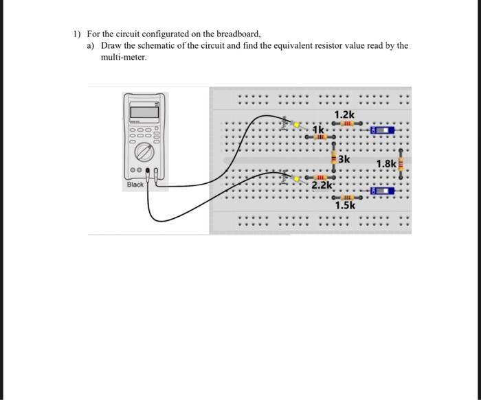 Solved 1) For the circuit configurated on the breadboard, a) | Chegg.com