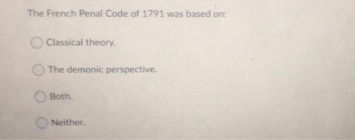 Solved The French Penal Code of 1791 was based on: Classical | Chegg.com