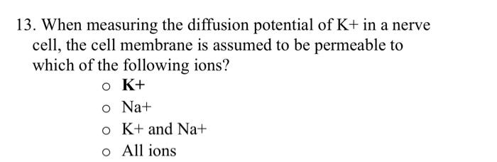 Solved 13. When measuring the diffusion potential of K+ in a | Chegg.com